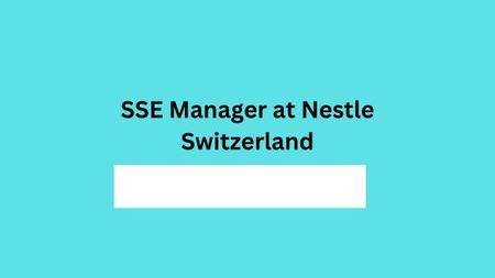 safety security environmental manager at Nestle Switzerland