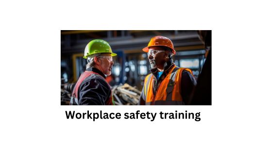 What is workplace safety training, and why you need it