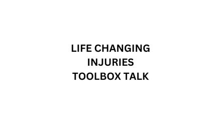 Toolbox talk on life-changing injuries
